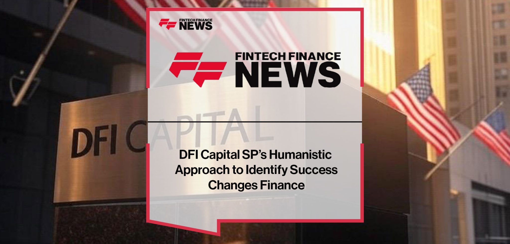 DFI Capital SP’s Humanistic Approach to Identify Success Changes Finance