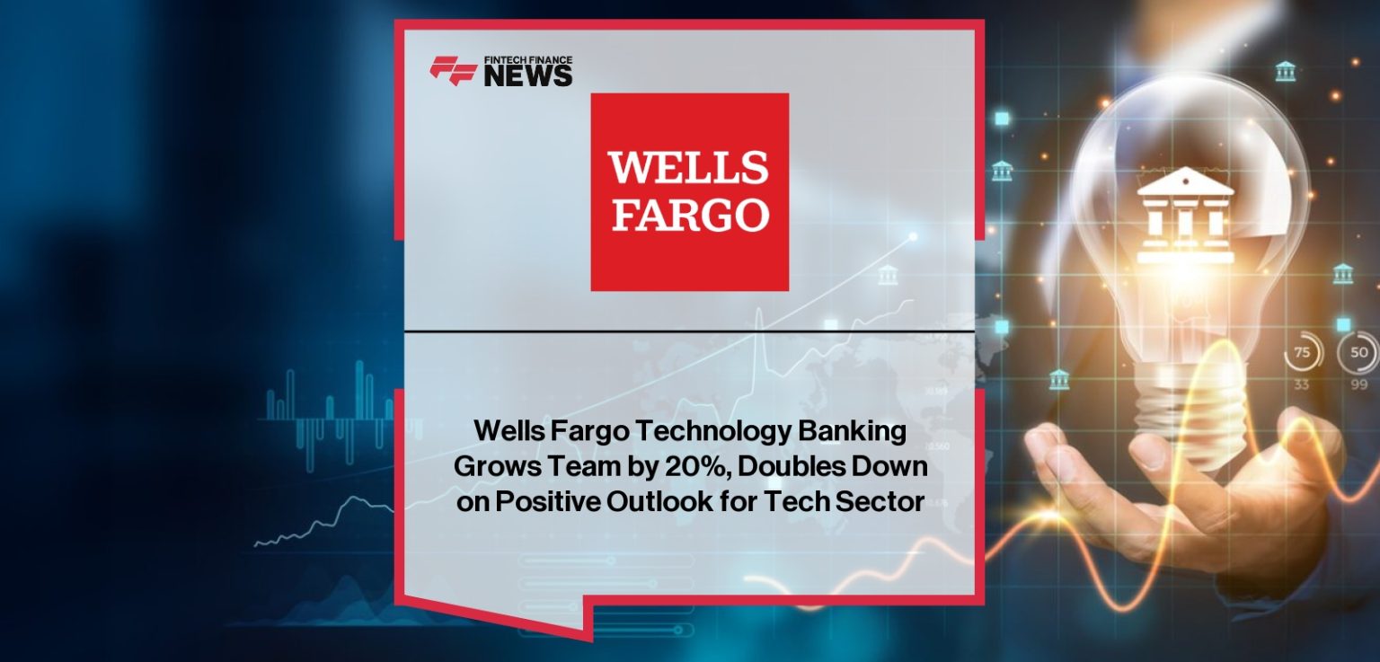 Wells Fargo Technology Banking Grows Team by 20%, Doubles Down on ...