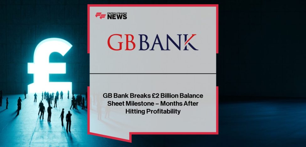 GB Bank Breaks £2 Billion Balance Sheet Milestone – Months After ...