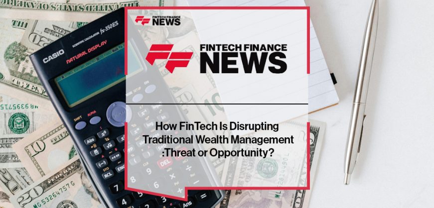 How FinTech Is Disrupting Traditional Wealth Management: Threat or ...