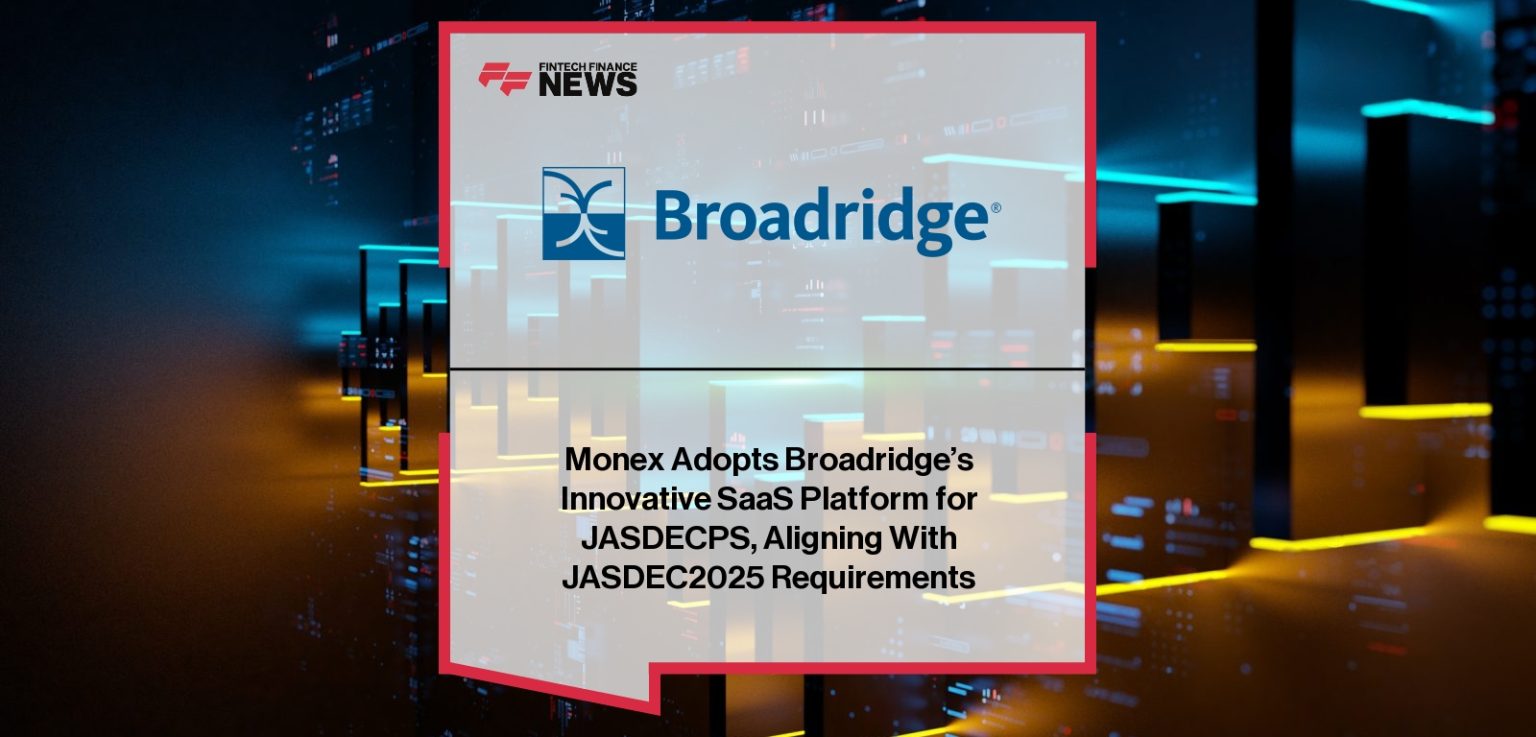 Monex Adopts Broadridge’s Innovative SaaS Platform for JASDECPS ...