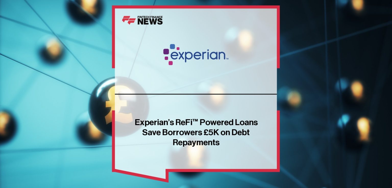 Experian’s ReFi™ Powered Loans Save Borrowers £5K on Debt Repayments