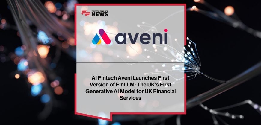 AI Fintech Aveni Launches First Version of FinLLM: The UK’s First ...