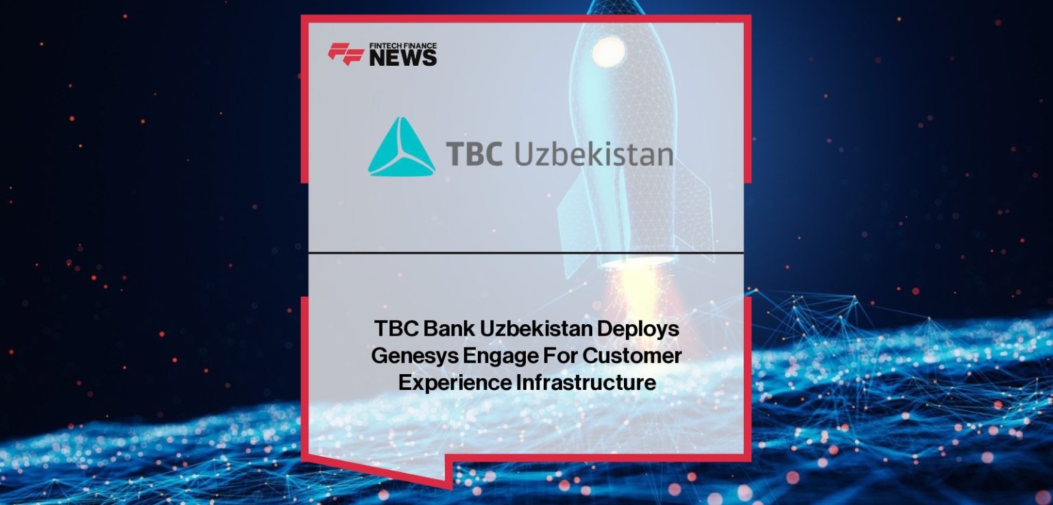 TBC Bank Uzbekistan Deploys Genesys Engage For Customer Experience Infrastructure