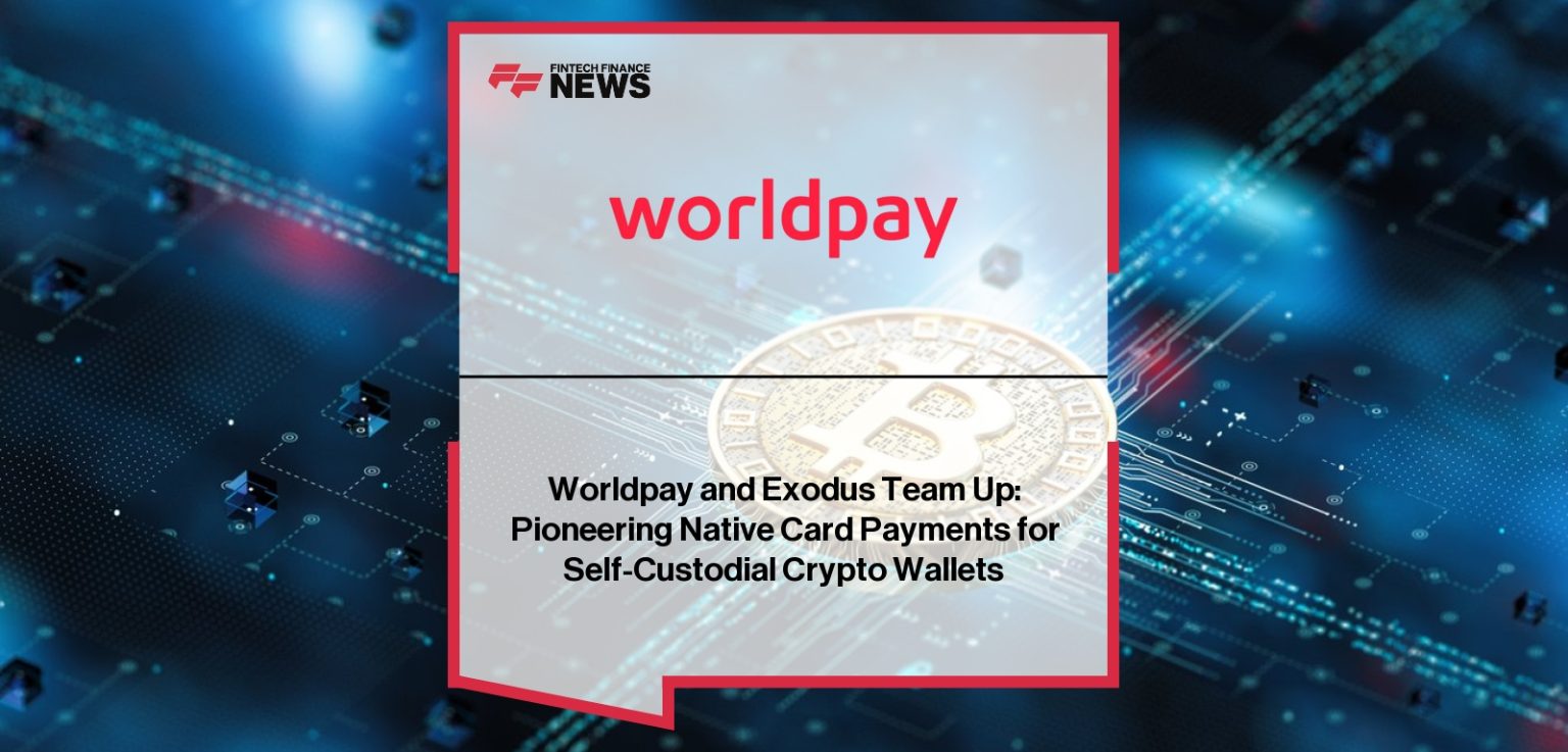 Worldpay and Exodus Team Up: Pioneering Native Card Payments for Self ...