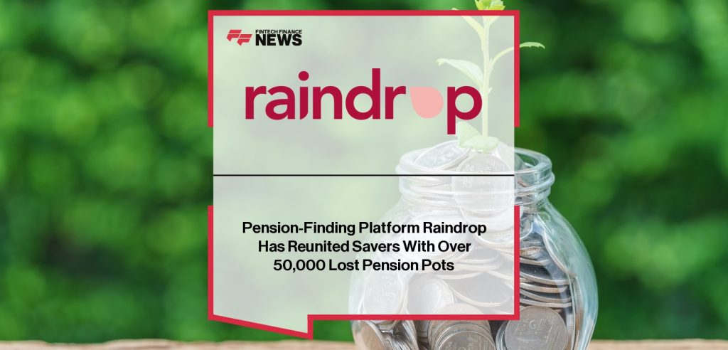 Pension-Finding Platform Raindrop Has Reunited Savers With Over 50,000 ...