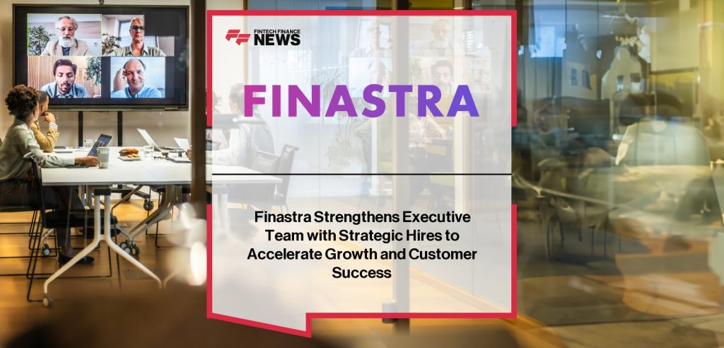 Finastra Strengthens Executive Team with Strategic Hires to Accelerate ...