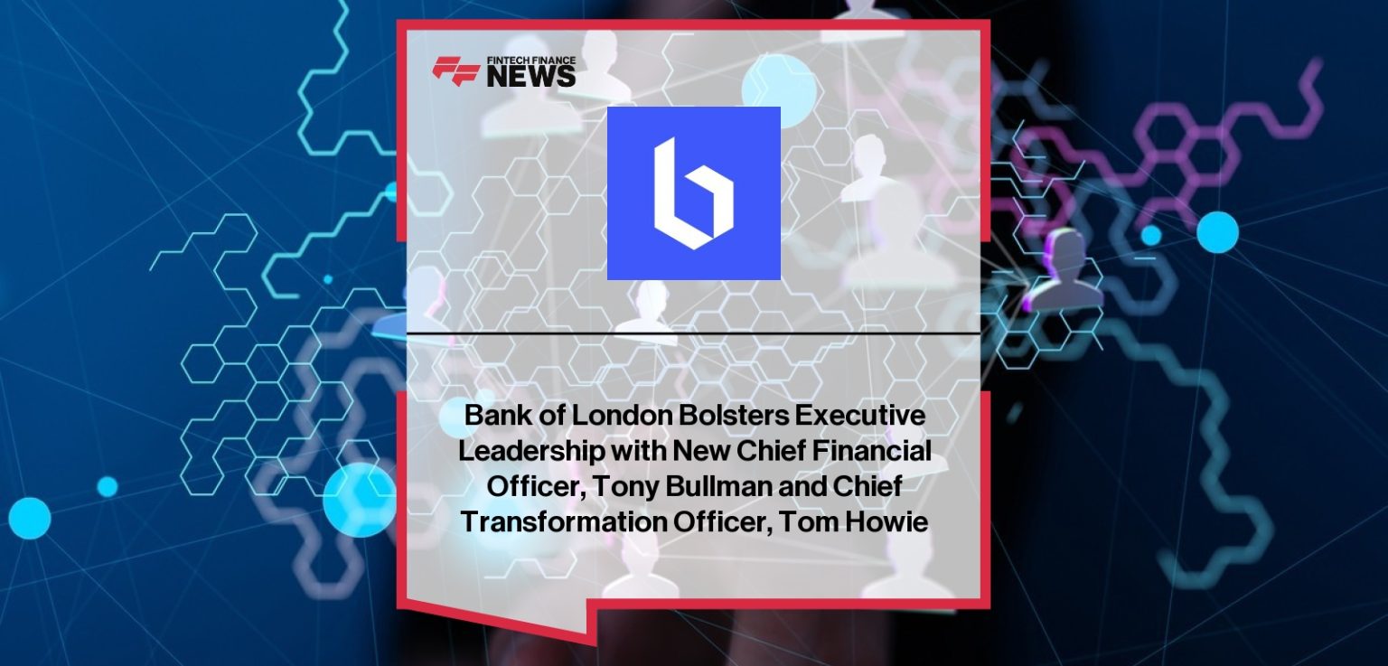 Bank of London Executive Appointments: New CFO and CTO