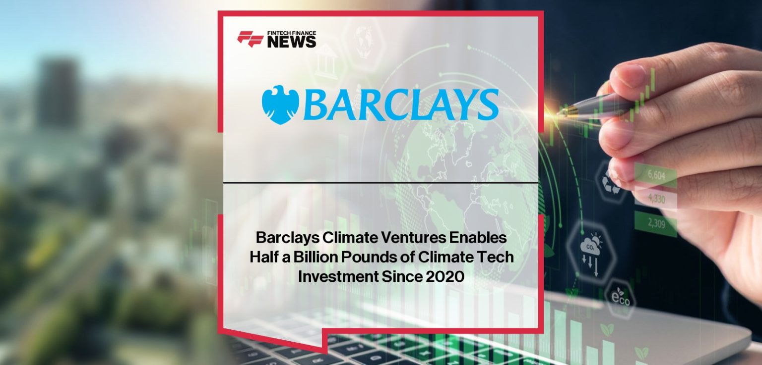 Barclays Climate Ventures Enables Half a Billion Pounds of Climate Tech ...