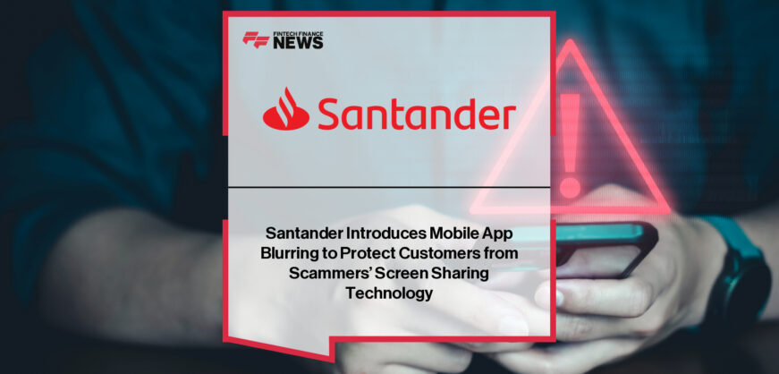Santander Introduces App Blurring to Protect Customers from Scammers