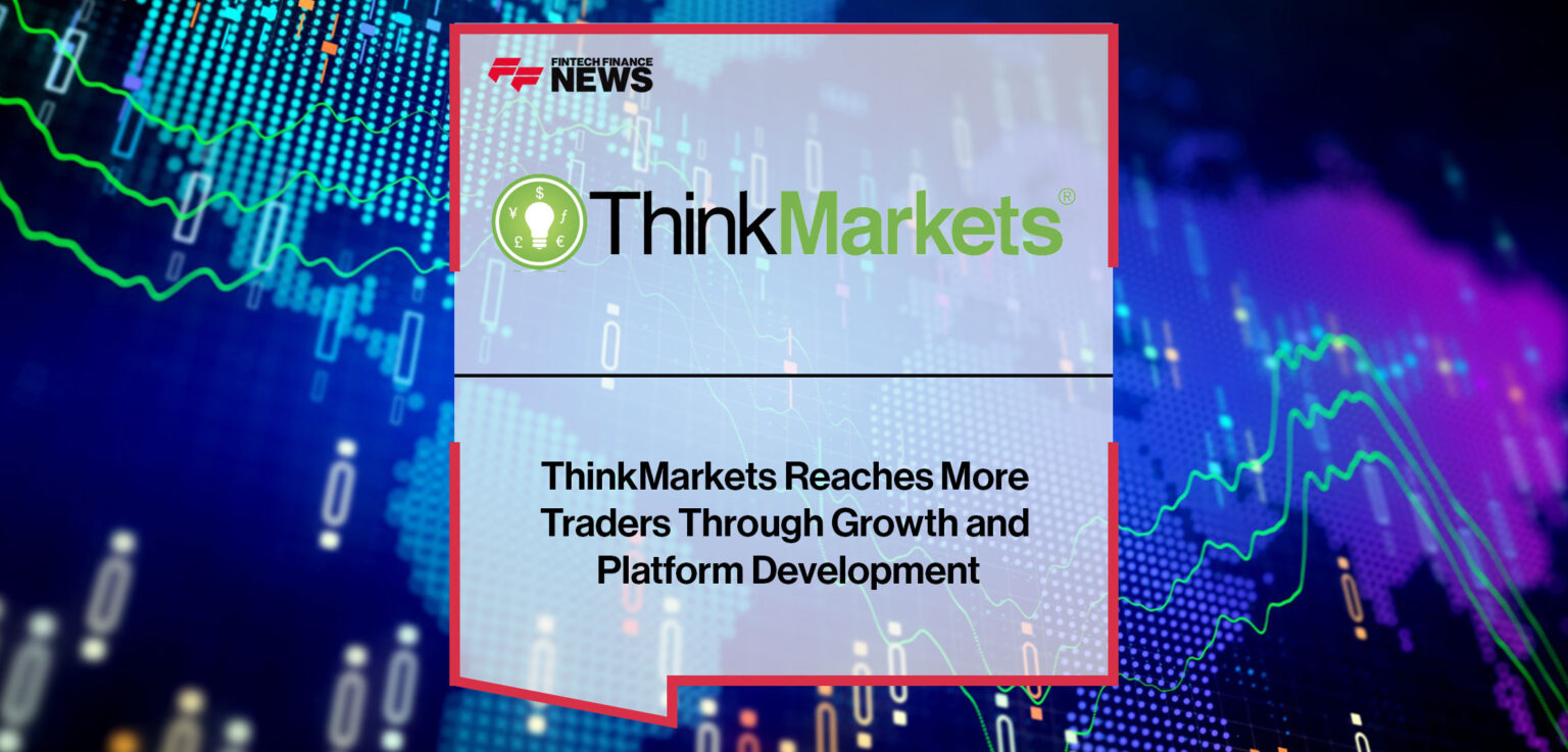 ThinkMarkets Reaches More Traders Through Growth and Platform Development