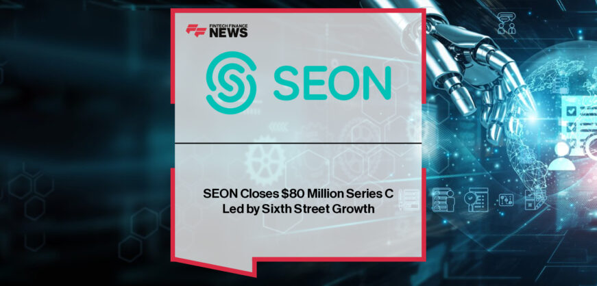 SEON Closes $80 Million Series C Led by Sixth Street Growth