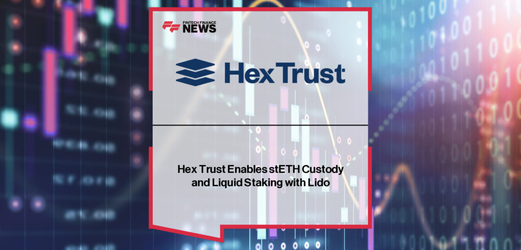 Hex Trust Enables stETH Custody and Liquid Staking with Lido