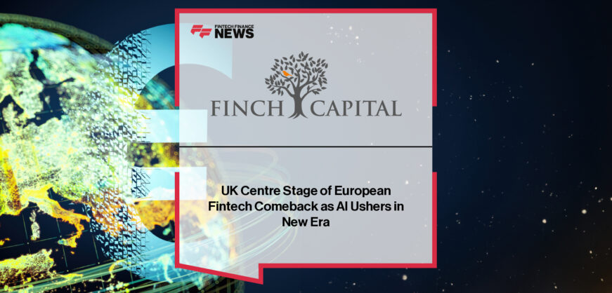 UK Centre Stage of European Fintech Comeback as AI Ushers in New Era