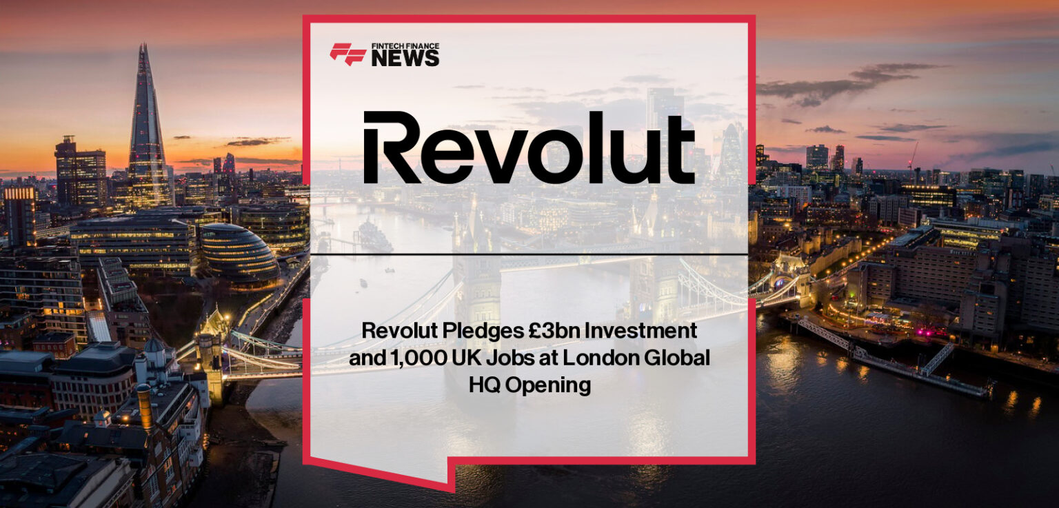 Revolut Pledges £3bn Investment and 1,000 UK Jobs at London Global HQ ...