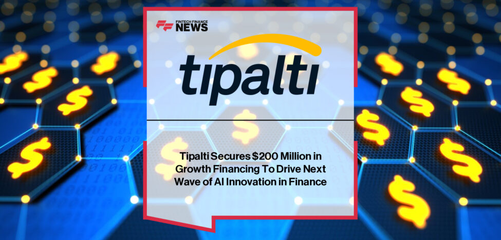 Tipalti Secures $200 Million in Growth Financing To Drive Next Wave of ...