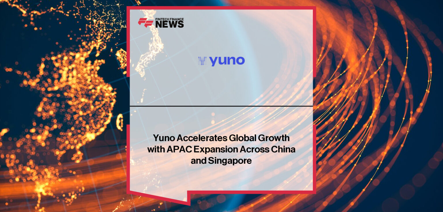 Yuno Accelerates Global Growth with APAC Expansion Across China and ...