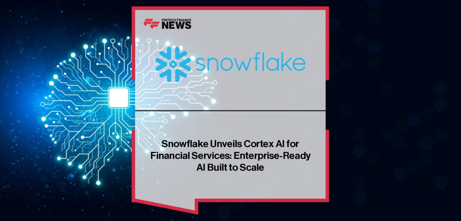 Snowflake Unveils Cortex AI for Financial Services: Enterprise-Ready AI ...