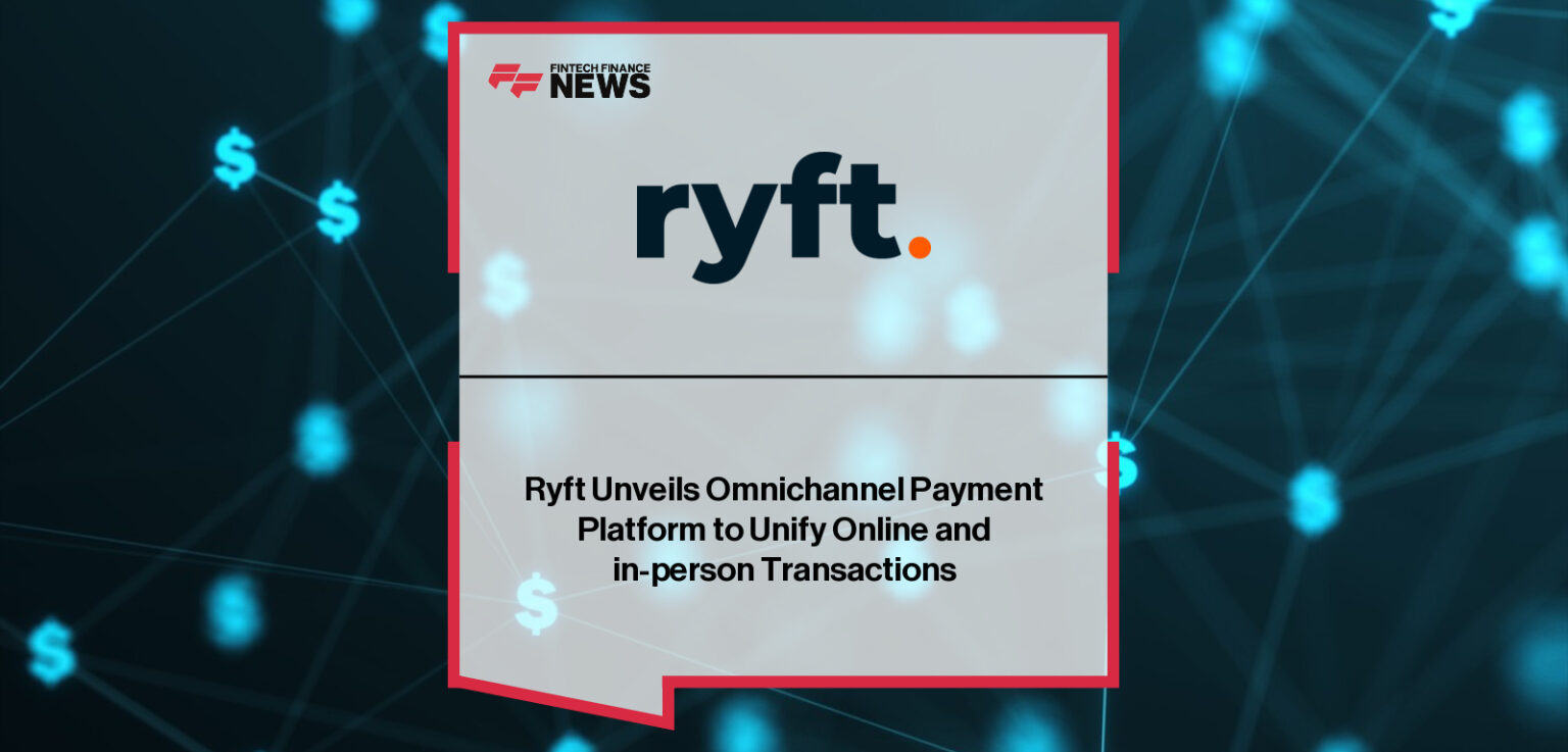 Ryft Unveils Omnichannel Payment Platform to Unify Online and in-person Transactions