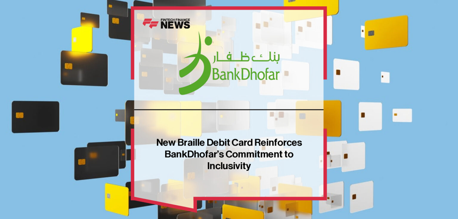 New Braille Debit Card Reinforces BankDhofar’s Commitment to Inclusivity