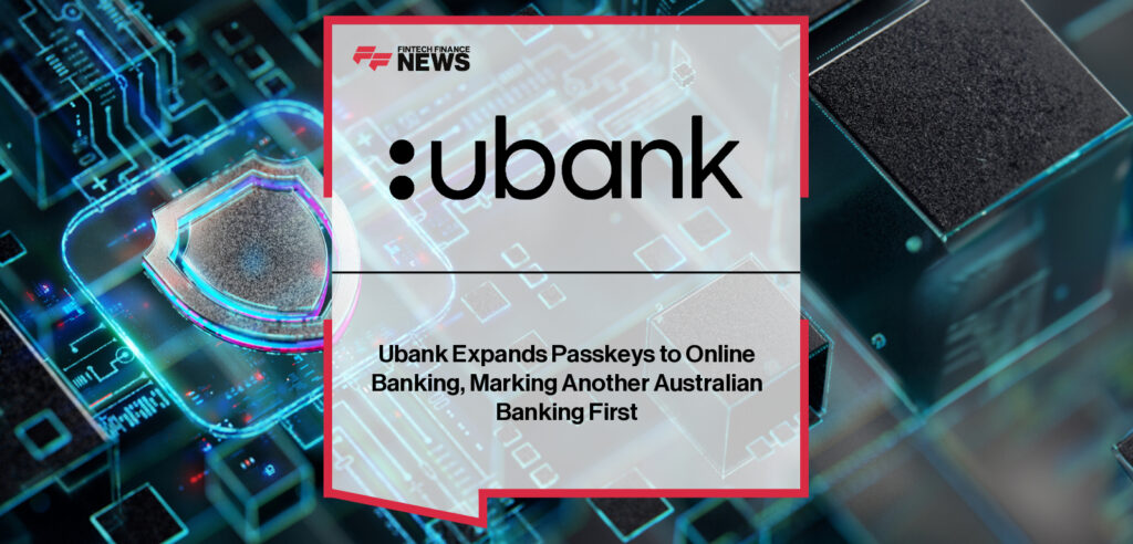 Ubank Expands Passkeys to Online Banking, Marking Another Australian ...