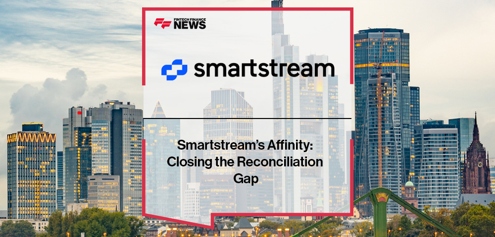 Smartstream’s Affinity: Closing the Reconciliation Gap