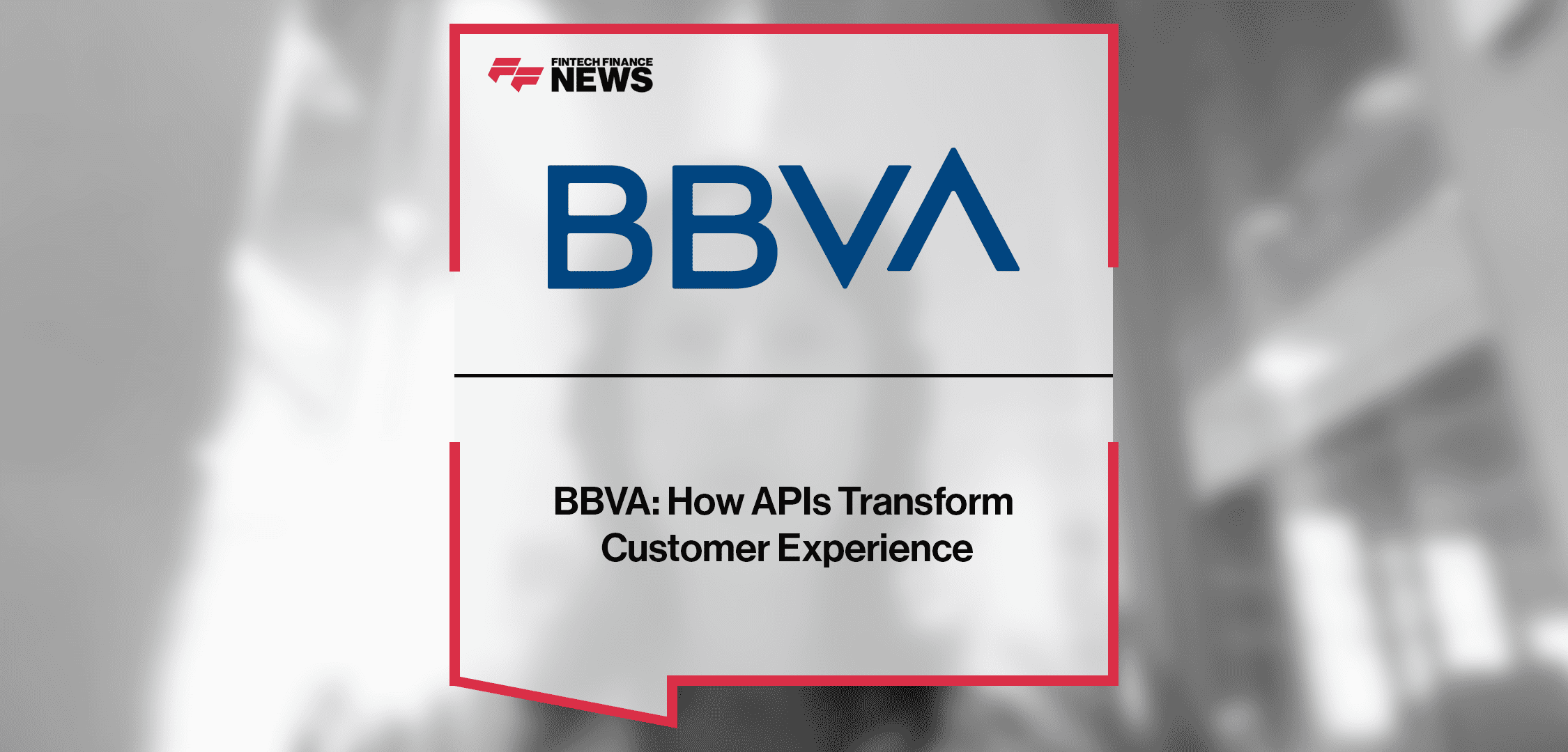 BBVA: How APIs Transform Customer Experience