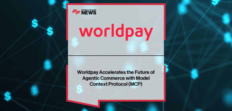 Worldpay Accelerates the Future of Agentic Commerce with Model Context ...