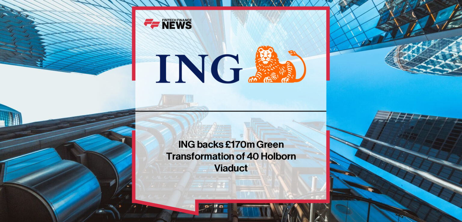 ING backs £170m Green Transformation of 40 Holborn Viaduct