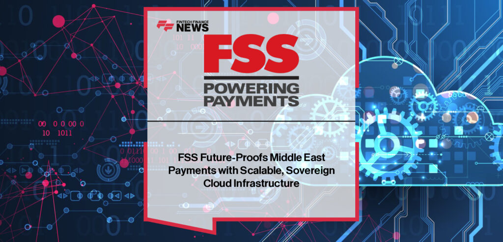 FSS Future-Proofs Middle East Payments with Scalable, Sovereign Cloud ...