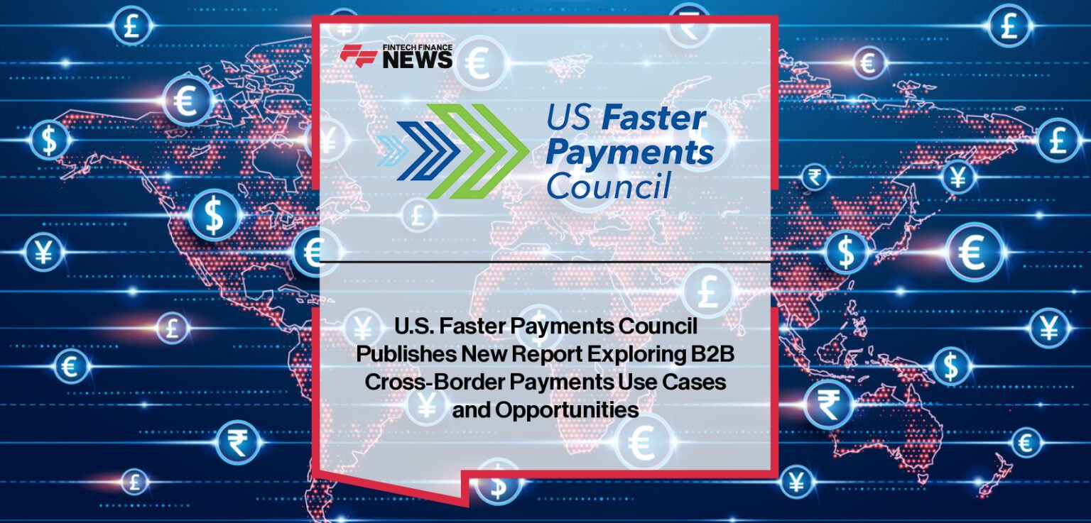 U.S. Faster Payments Council Publishes New Report Exploring B2B Cross ...
