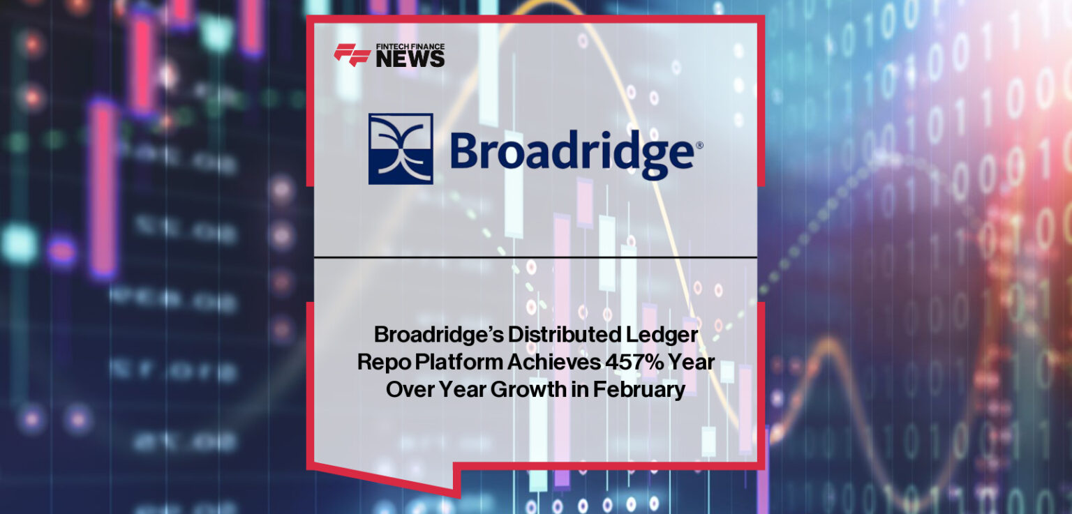 Broadridge’s Distributed Ledger Repo Platform Achieves 457% Year Over ...