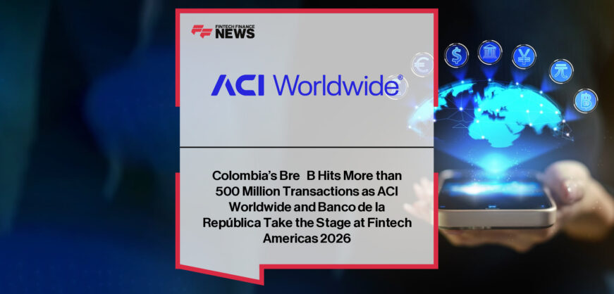 Colombia’s Bre‑B Hits More than 500 Million Transactions as ACI ...
