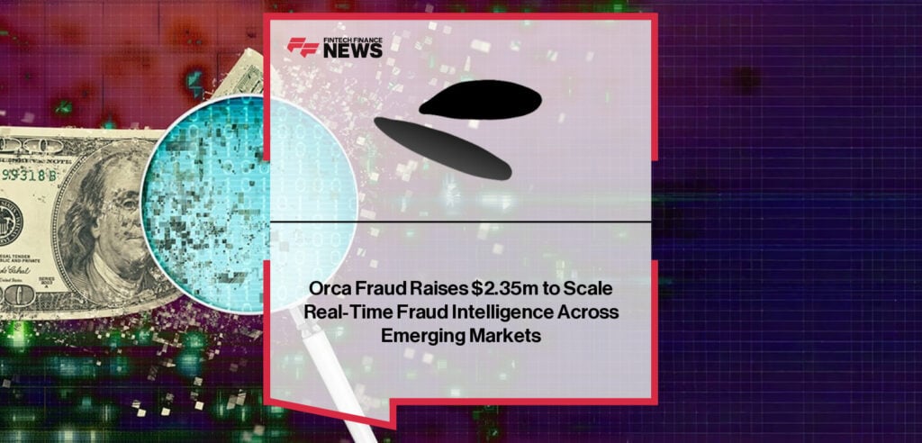 Orca Fraud Raises $2.35m to Scale Real-Time Fraud Intelligence Across ...