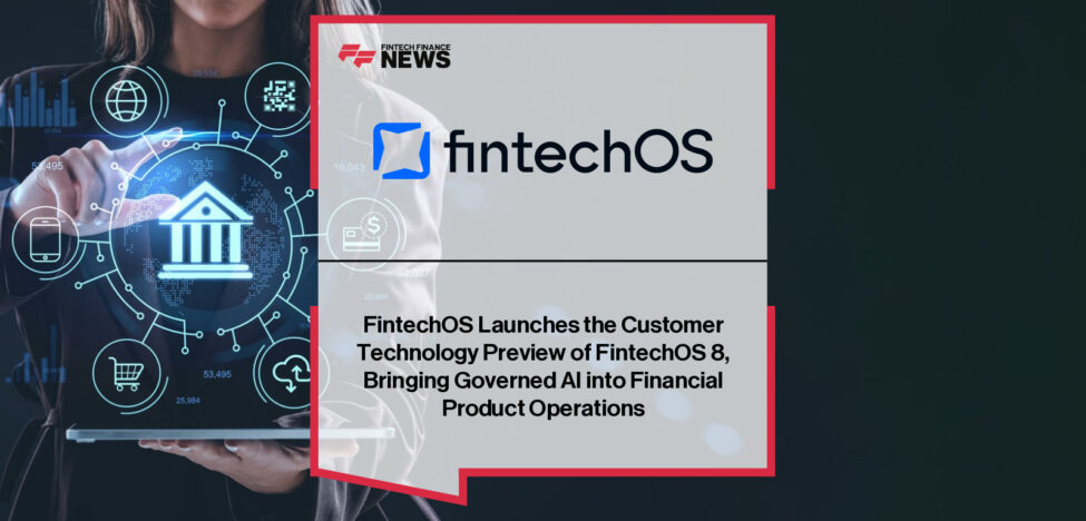 FintechOS Launches the Customer Technology Preview of FintechOS 8 ...