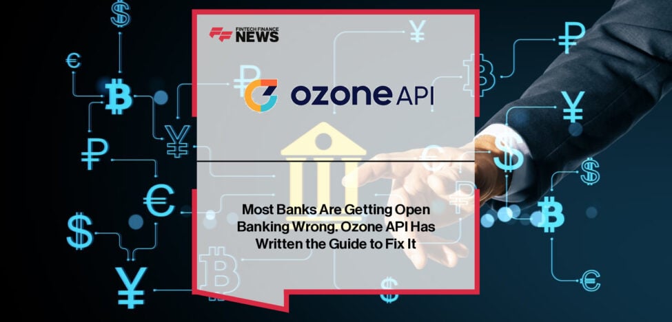 Most Banks Are Getting Open Banking Wrong. Ozone API Has Written the ...