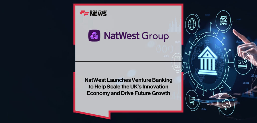 NatWest Launches Venture Banking to Help Scale the UK’s Innovation ...