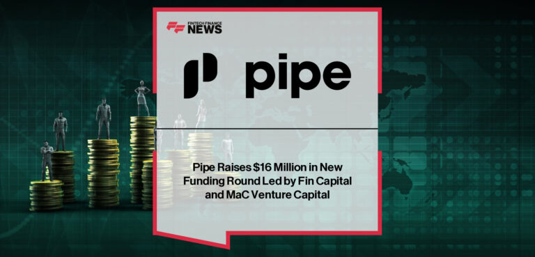 Pipe Raises $16 Million in New Funding Round Led by Fin Capital and MaC ...