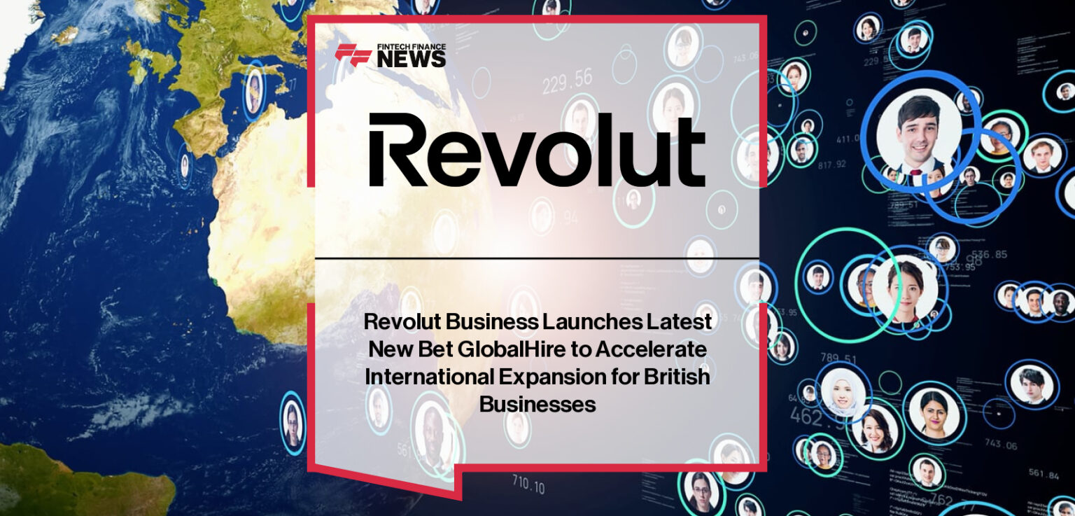 Revolut Business Launches Latest New Bet GlobalHire to Accelerate ...