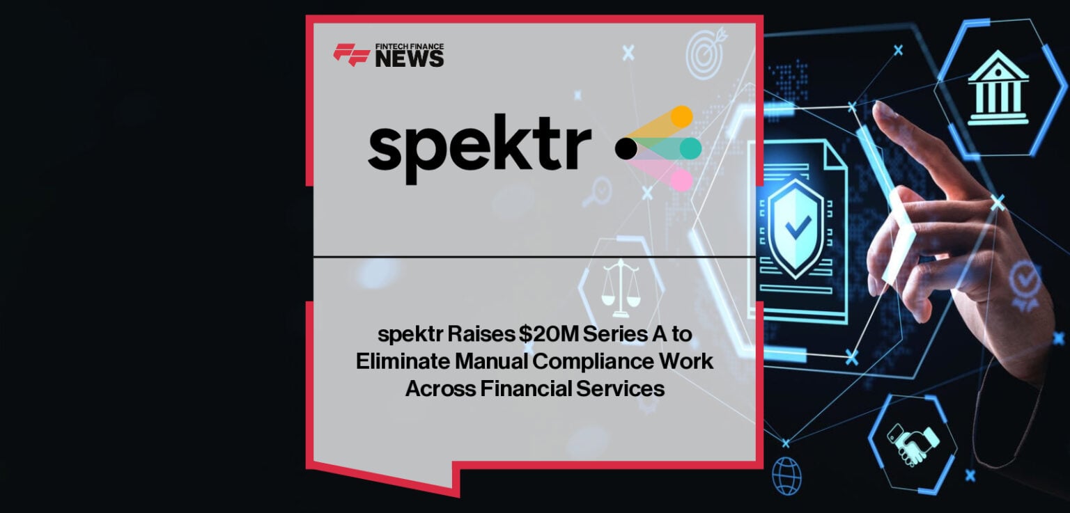 spektr Raises $20M Series A to Eliminate Manual Compliance Work Across ...