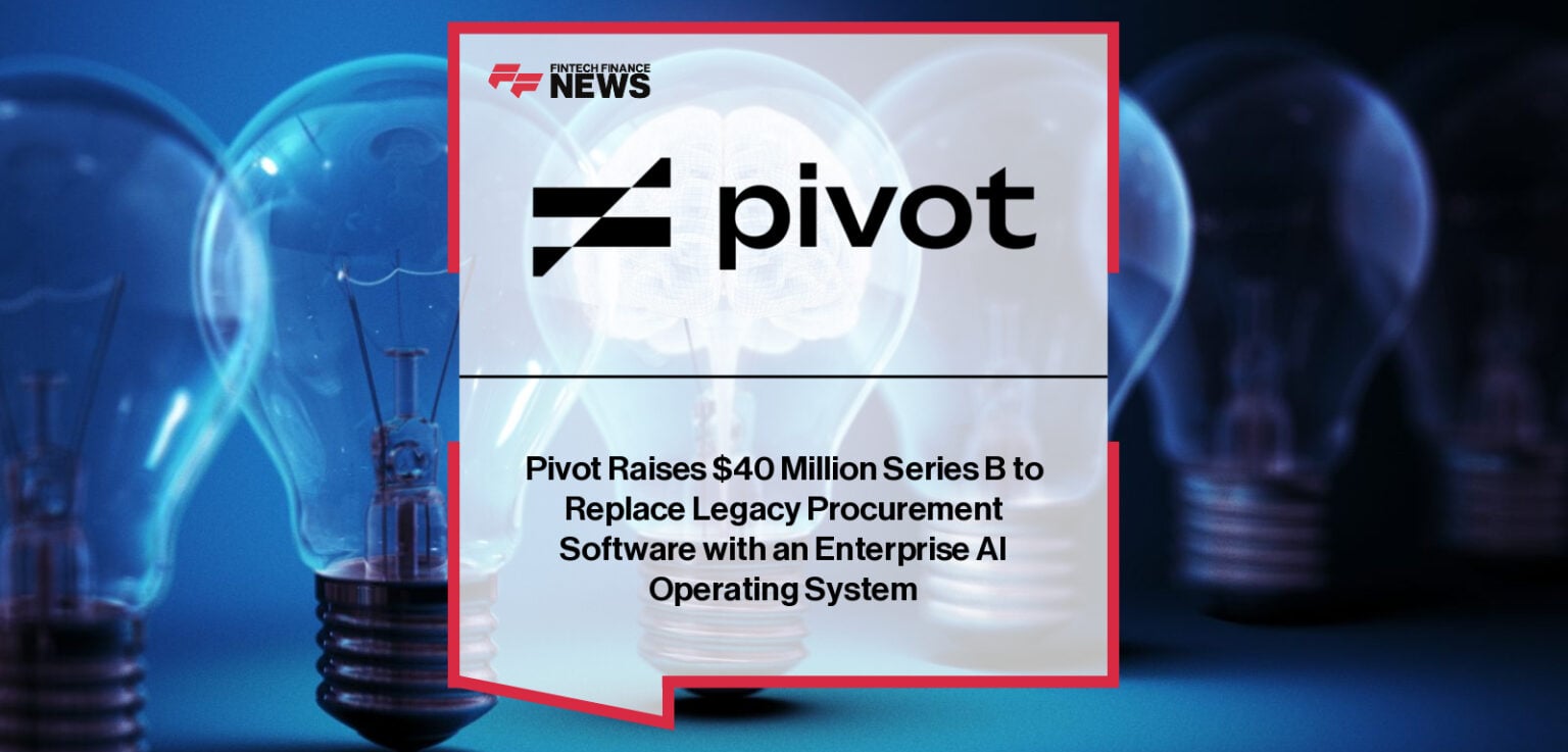 Pivot Raises $40 Million Series B to Replace Legacy Procurement ...