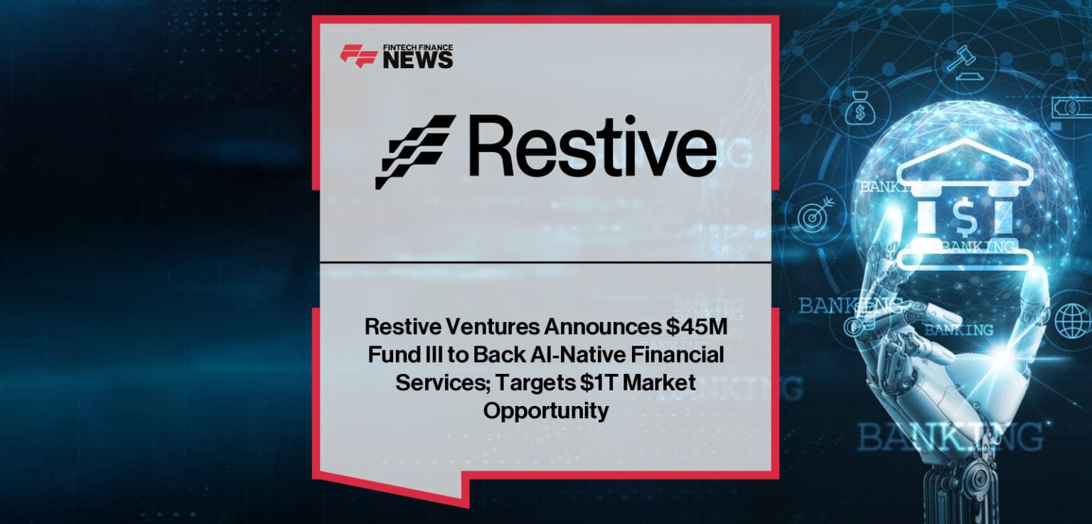 Restive Ventures Announces $45M Fund III to Back AI-Native Financial ...